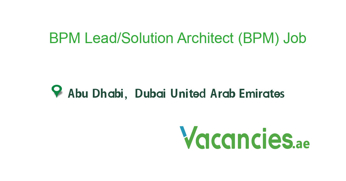 BPM Lead/Solution Architect (BPM) job in in Abu Dhabi, Dubai United ...