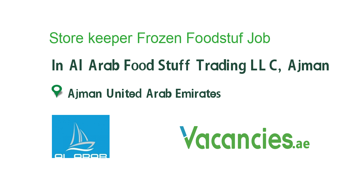 Store keeper Frozen Foodstuf job in Al Arab Food Stuff Trading LLC ...
