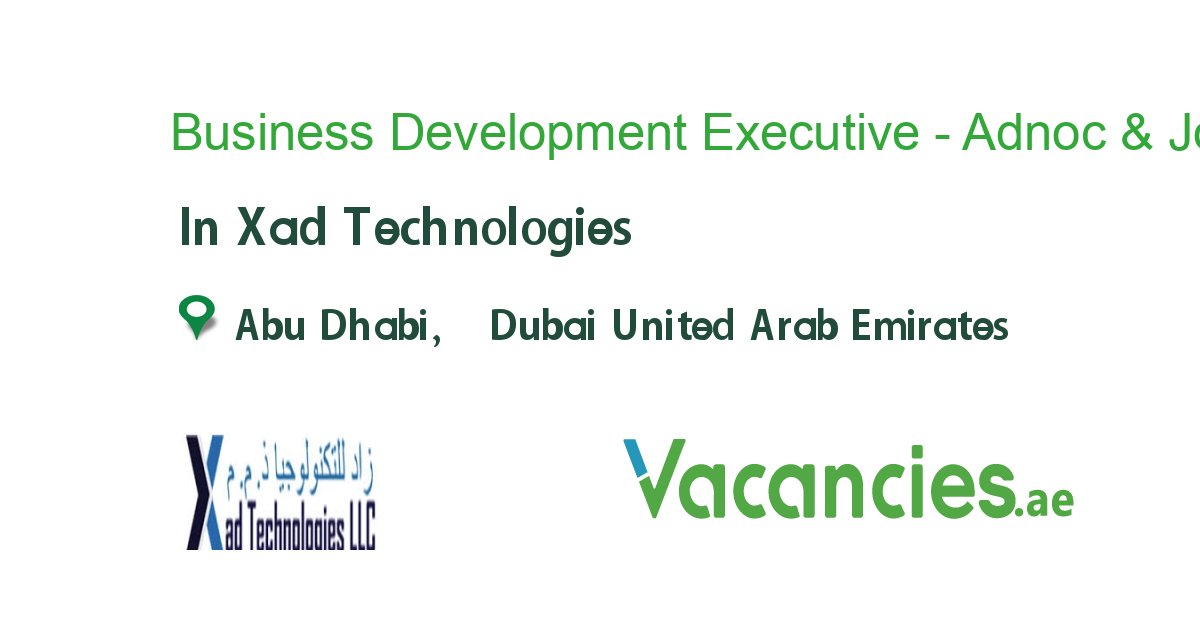 Business Development Executive - Adnoc & CICPA Experienced job in Xad Technologies in Abu Dhabi ...