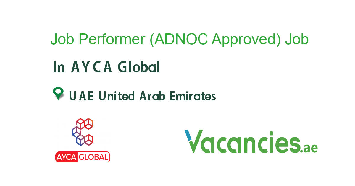 Job Performer (ADNOC Approved) job in AYCA Global in UAE United Arab ...