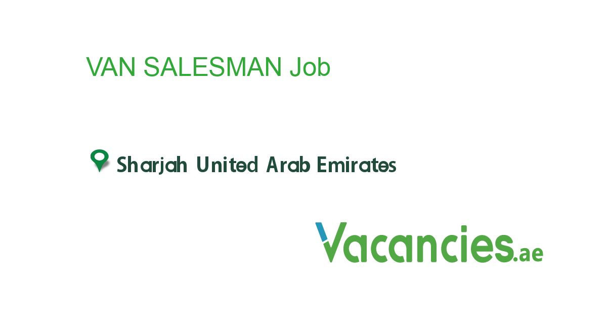 VAN SALESMAN job in in Sharjah United Arab Emirates - Ref. 107688