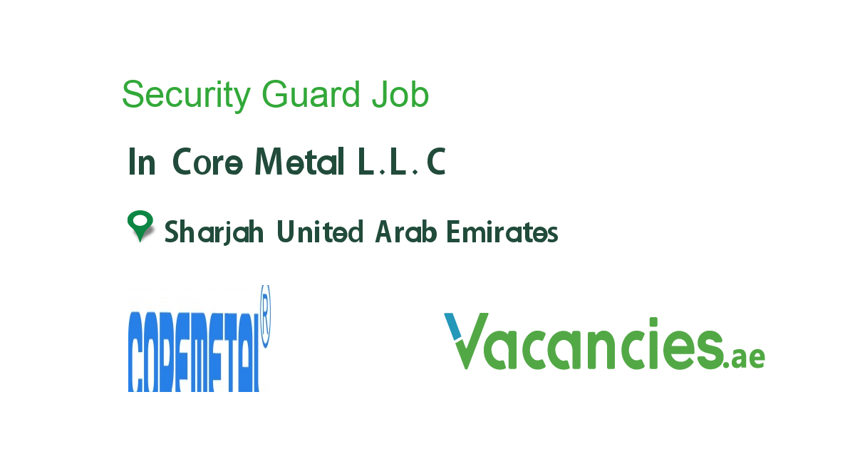 Security Guard job in Core Metal L.L.C in Sharjah United Arab Emirates ...