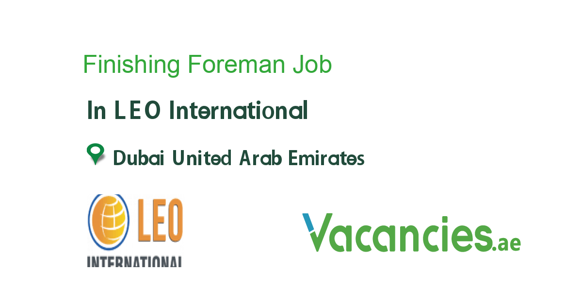 Finishing Foreman job in LEO International in Dubai United Arab ...