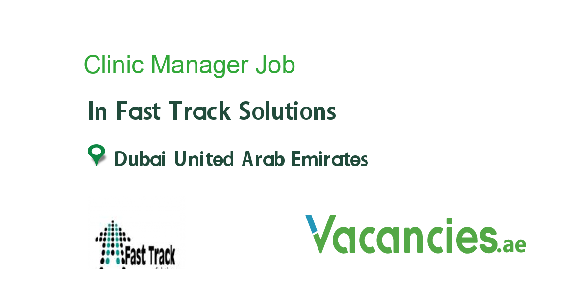 Clinic Manager job in Fast Track Solutions in Dubai United Arab ...