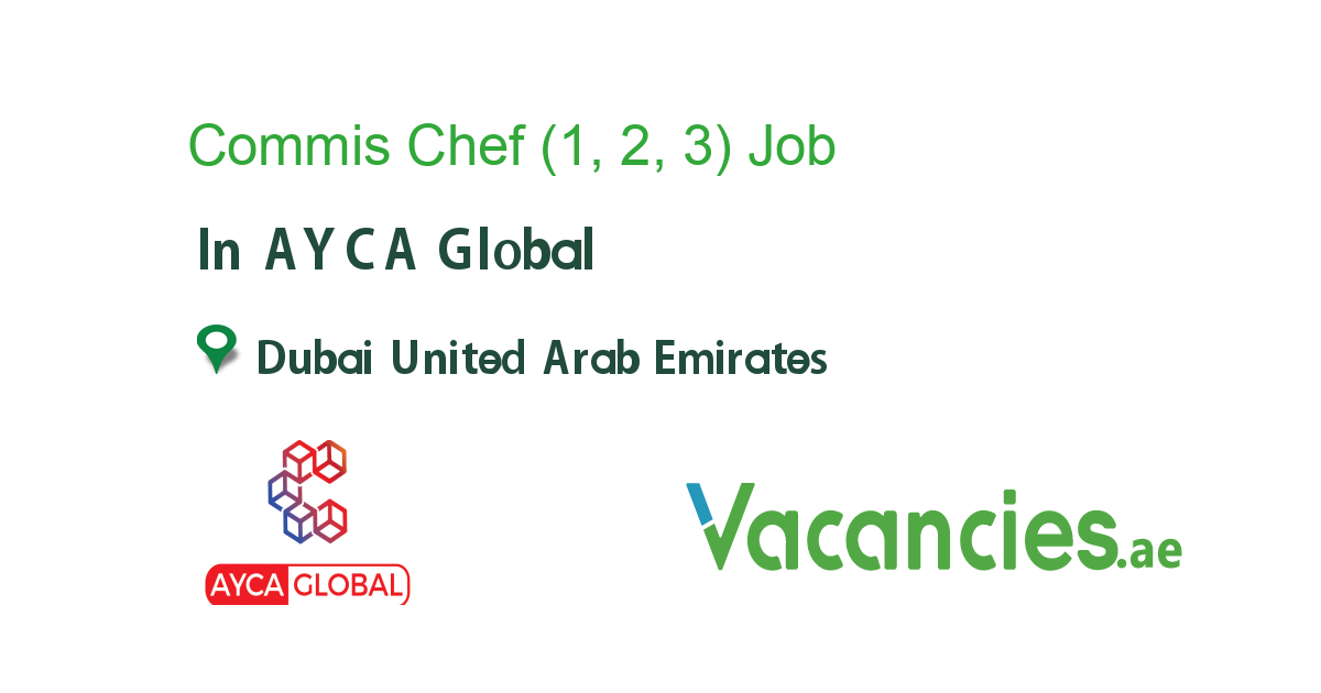 Commis Chef (1, 2, 3) job in AYCA Global in Dubai United Arab Emirates ...