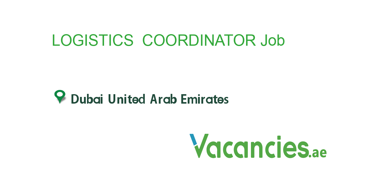 LOGISTICS COORDINATOR job in in Dubai United Arab Emirates - Ref. 114161