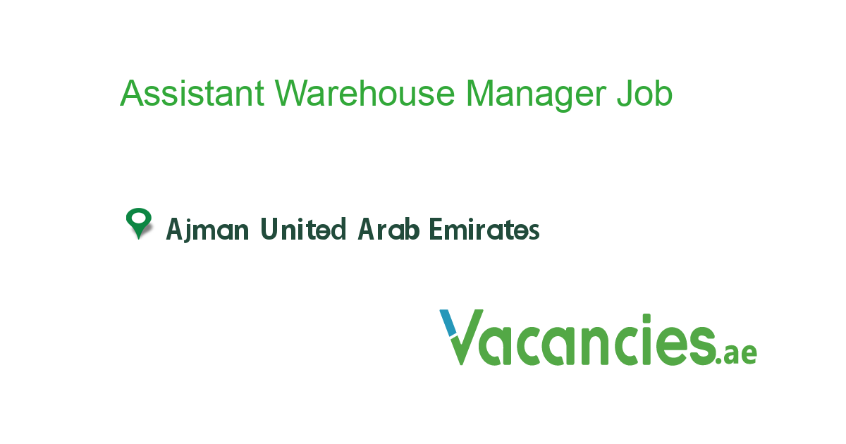 Assistant Warehouse Manager job in in Ajman United Arab Emirates - Ref ...