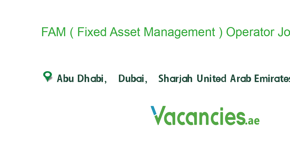 FAM ( Fixed Asset Management ) Operator job in in Abu Dhabi, Dubai ...