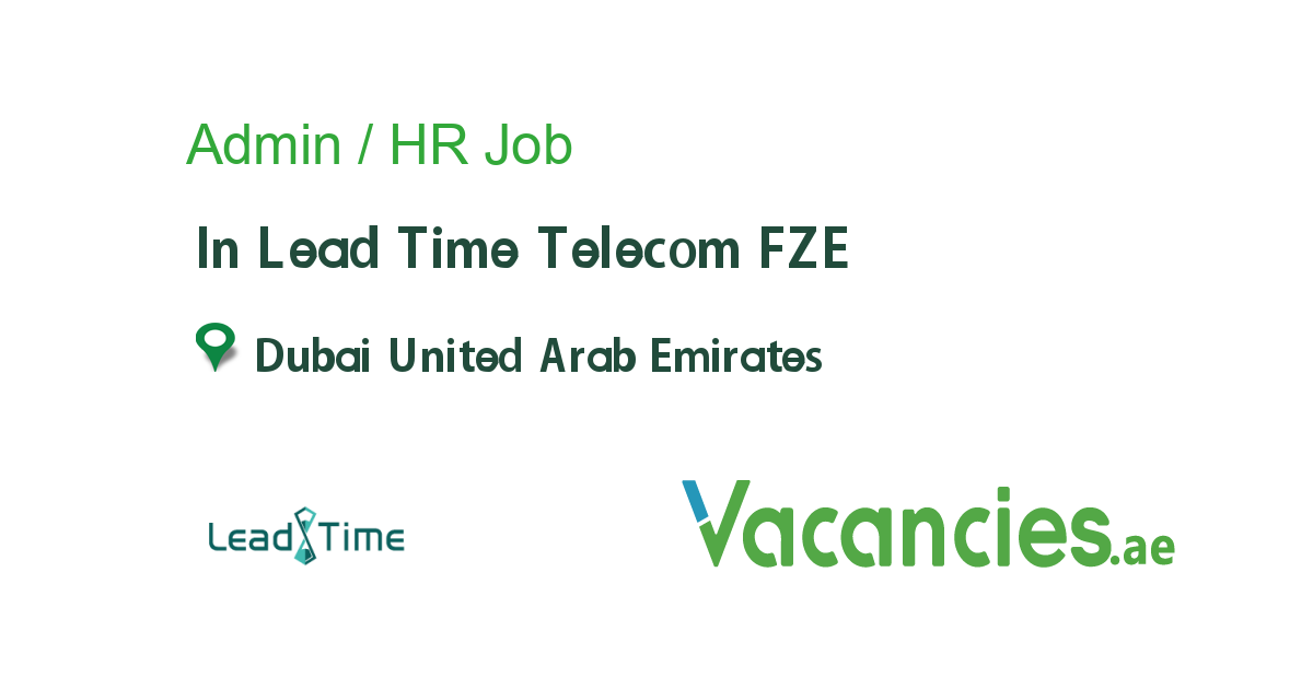Admin / HR job in Lead Time Telecom FZE in Dubai United Arab Emirates ...