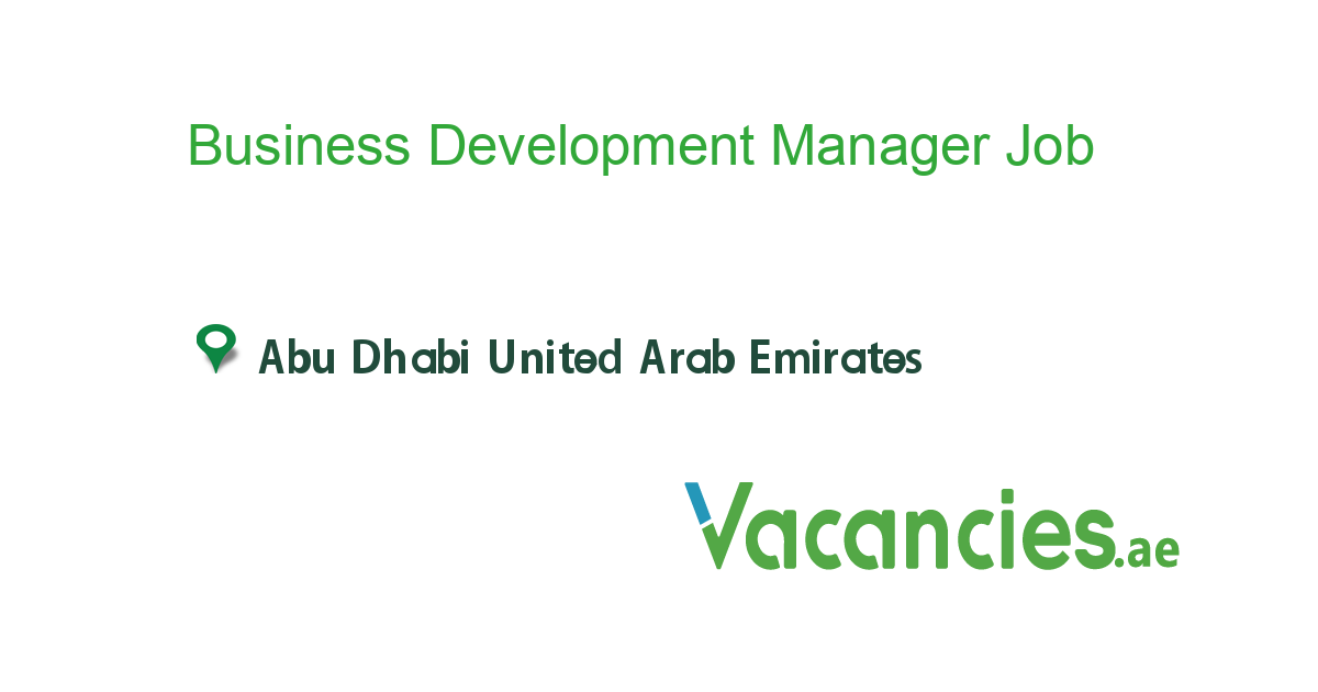 Business Development Manager job in in Abu Dhabi United Arab Emirates ...