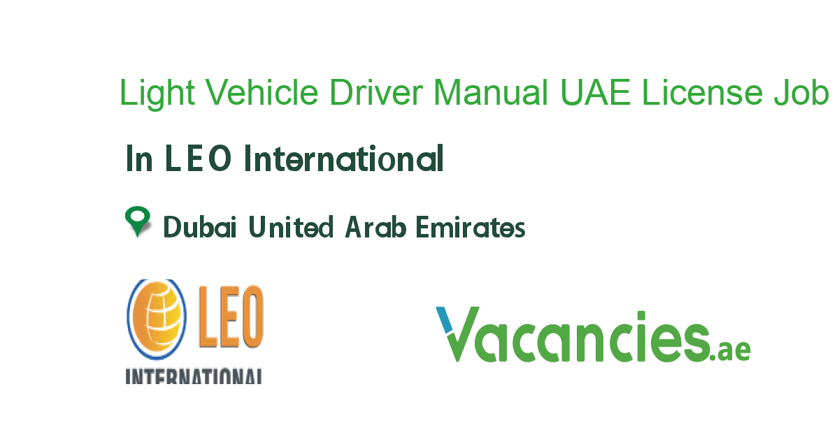 Light Vehicle Driver Manual UAE License No 3 job in LEO International ...