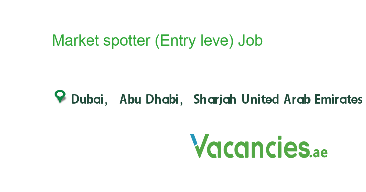 Market spotter (Entry level) job in in Abu Dhabi, Al Ain United Arab ...