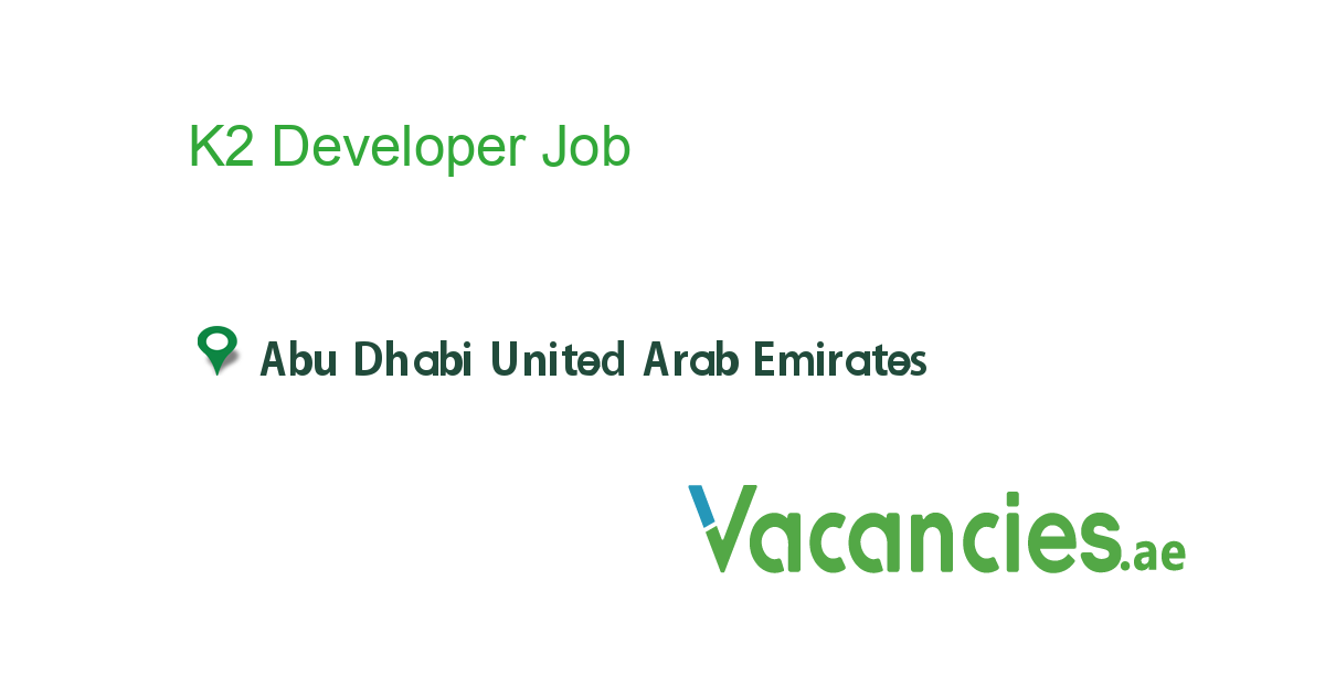 K2 Developer job in in Abu Dhabi United Arab Emirates - Ref. 116987