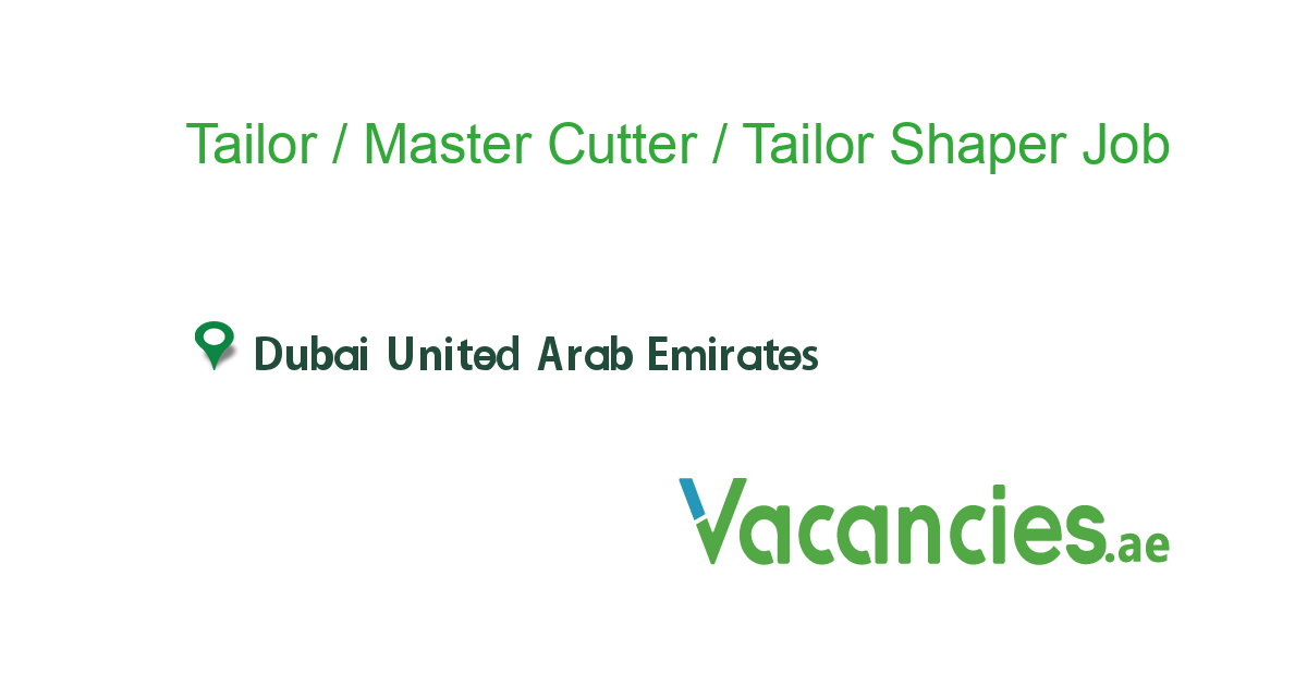 Tailor / Master Cutter / Tailor Shaper job in in Dubai United Arab ...