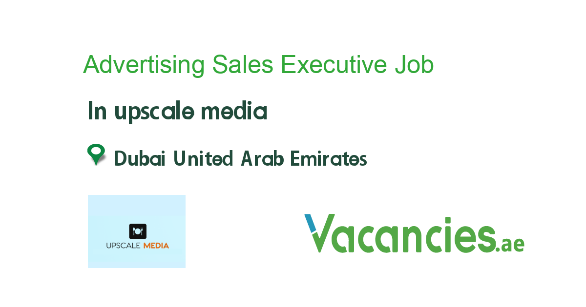 Advertising Sales Executive job in upscale media in Dubai United Arab ...