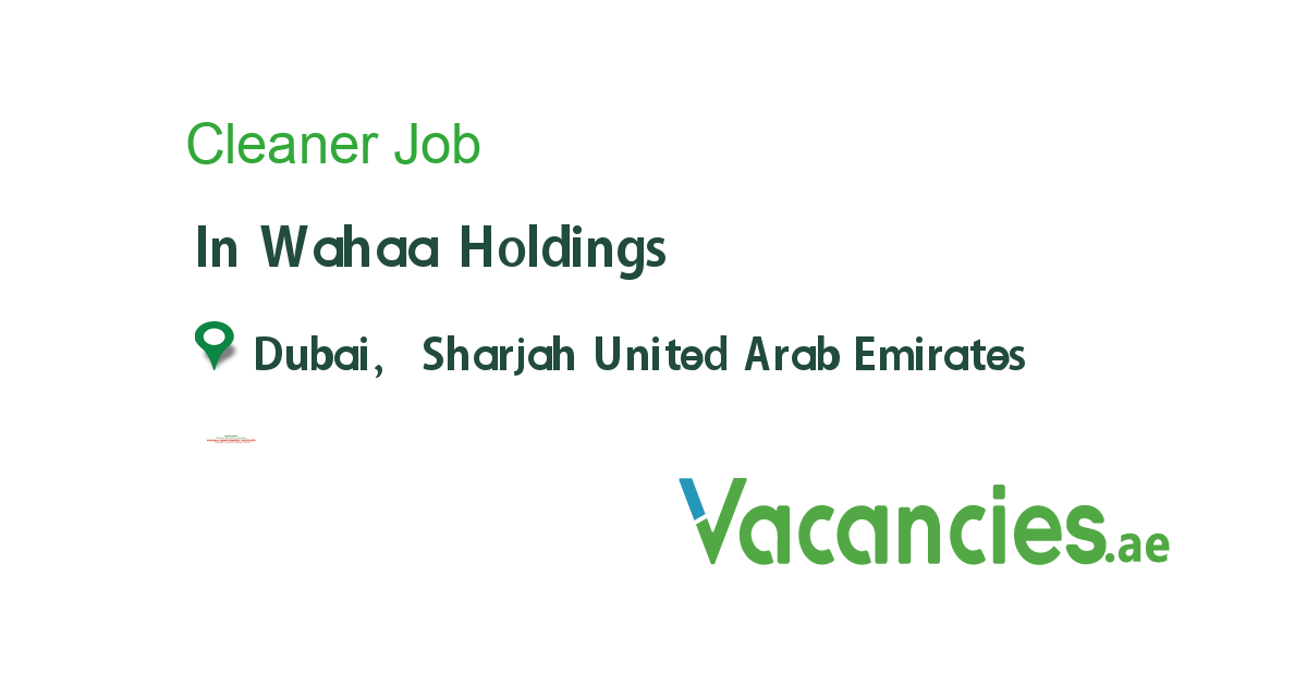 Cleaner job in Wahaa Holdings in Dubai, Sharjah United Arab Emirates ...