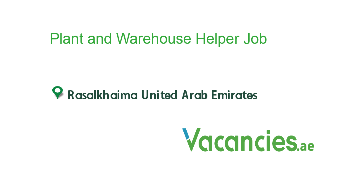 Plant and Warehouse Helper job in in Rasalkhaima United Arab Emirates ...