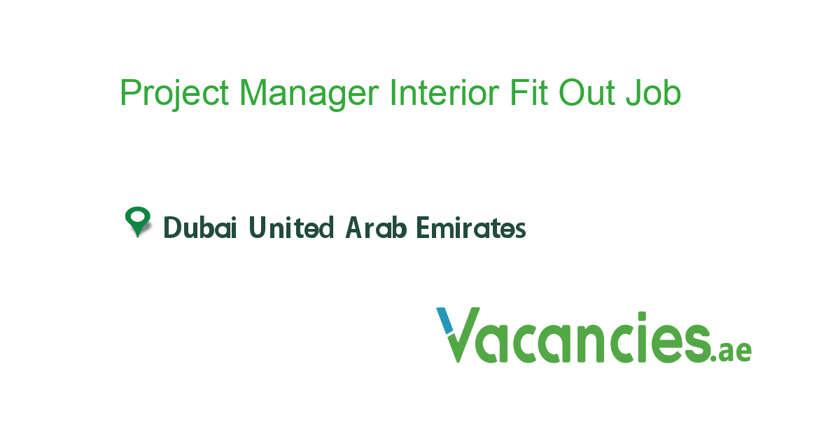 Project Manager Interior Fit Out (Joinery) job in in Dubai United Arab ...