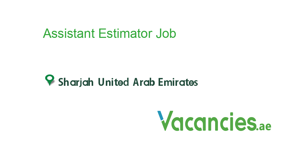 Assistant Estimator job in in Sharjah United Arab Emirates - Ref. 118206