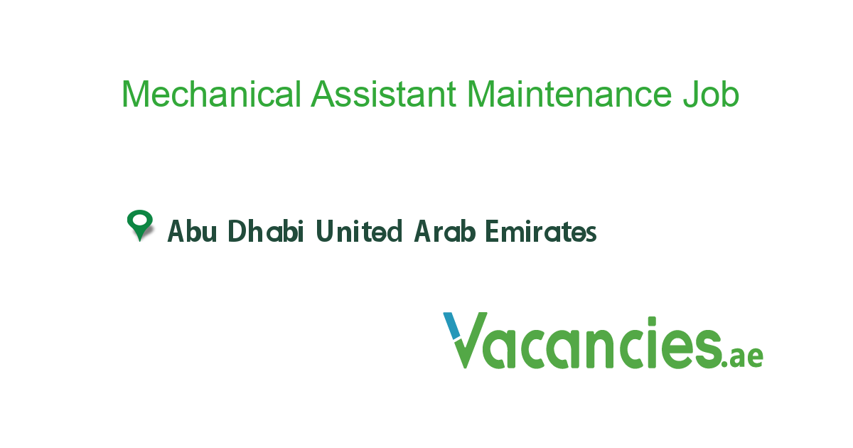 Mechanical Assistant Maintenance Technician job in in Abu Dhabi United ...