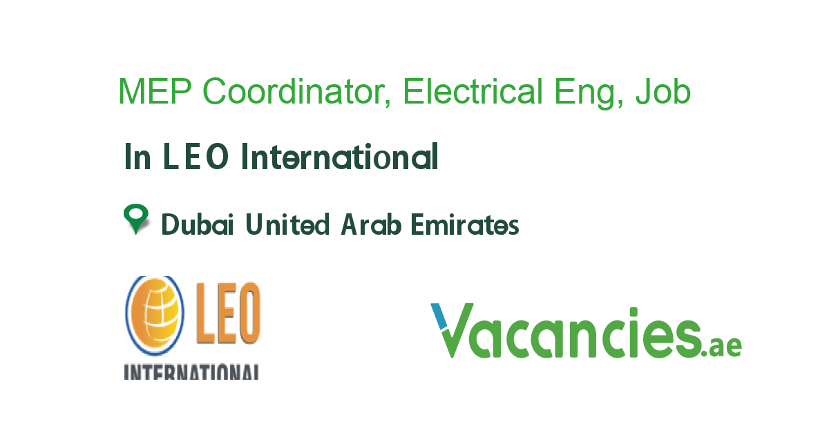 MEP Coordinator, Electrical Eng, Plumbing Eng,QS -MEP job in LEO International in Dubai United ...