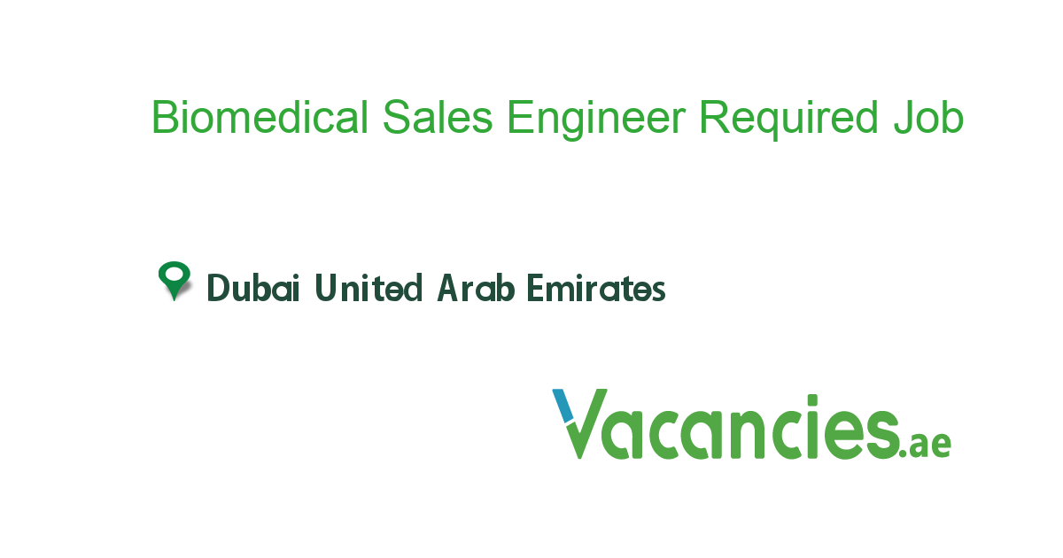 Biomedical Sales Engineer Required job in in Dubai United Arab Emirates ...