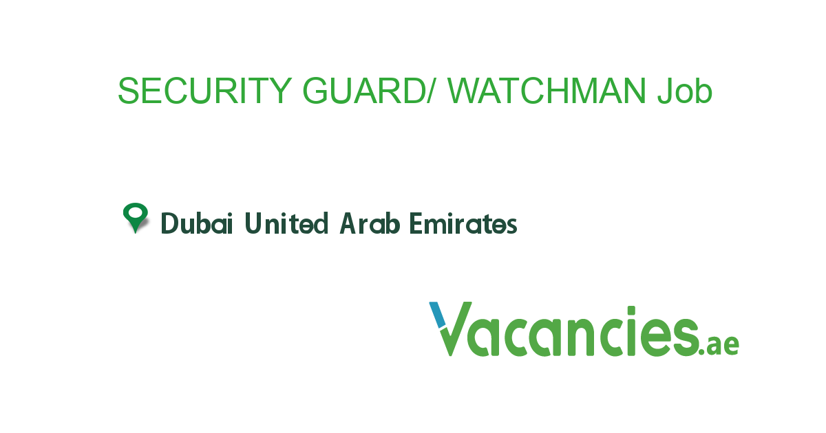 SECURITY GUARD/ WATCHMAN job in in Dubai United Arab Emirates - Ref. 119258