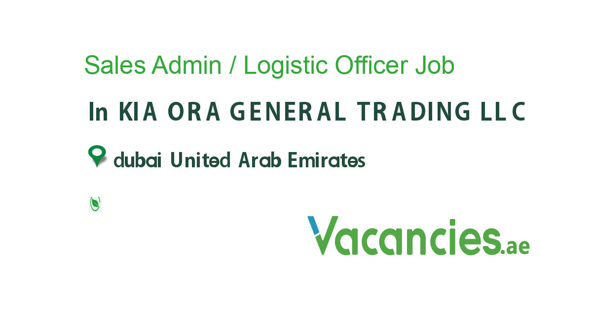 Sales Admin / Logistic Officer job in KIA ORA GENERAL TRADING LLC in ...