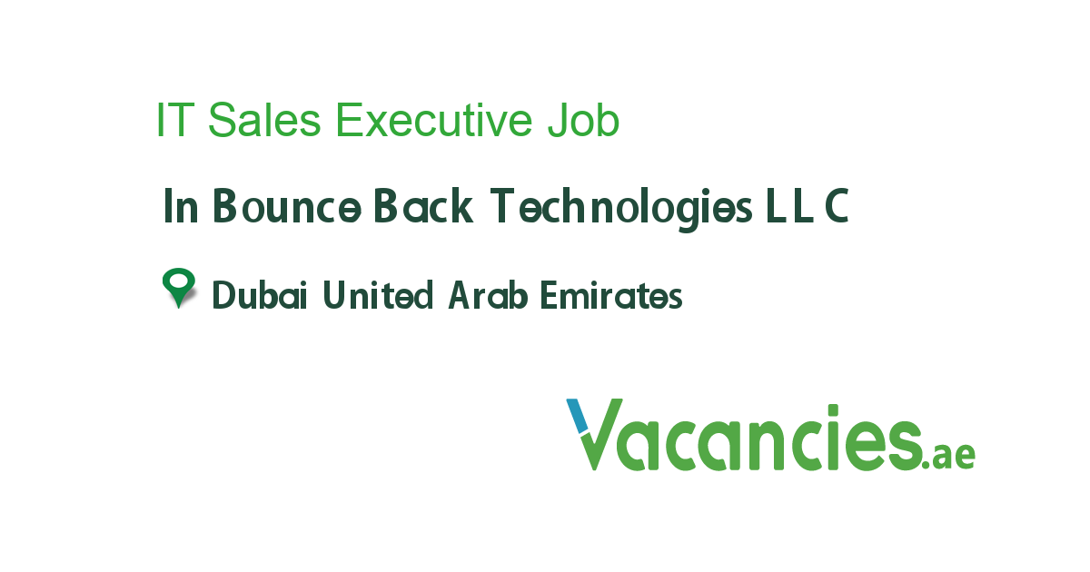 IT Sales Executive job in Bounce Back Technologies LLC in Dubai United ...