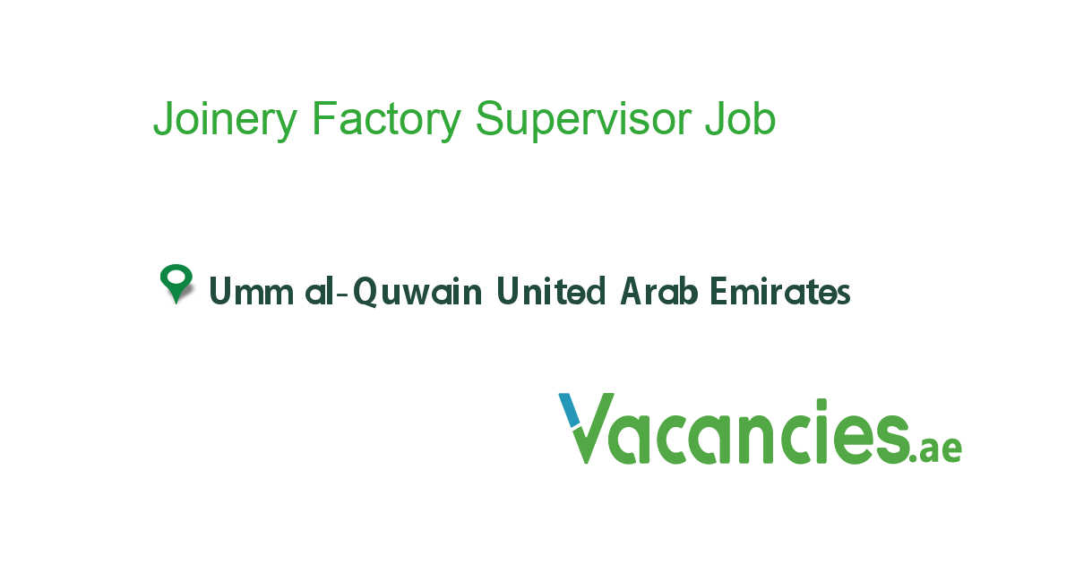Joinery Factory Supervisor job in in Umm al-Quwain United Arab Emirates ...