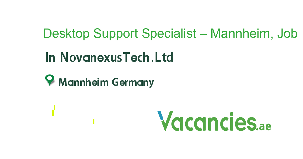 Desktop Support Specialist – Mannheim, Germany job in NovanexusTech.Ltd in Mannheim Germany ...
