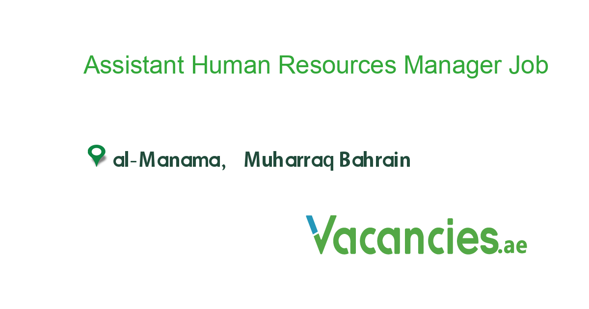 Assistant Human Resources Manager job in in al-Manama, Muharraq Bahrain - Ref. 120190