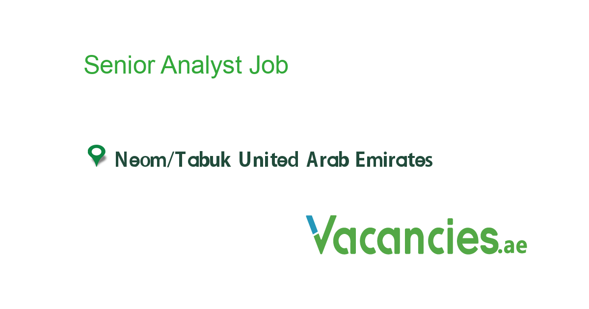 Senior Analyst job in in Neom/Tabuk United Arab Emirates - Ref. 120550
