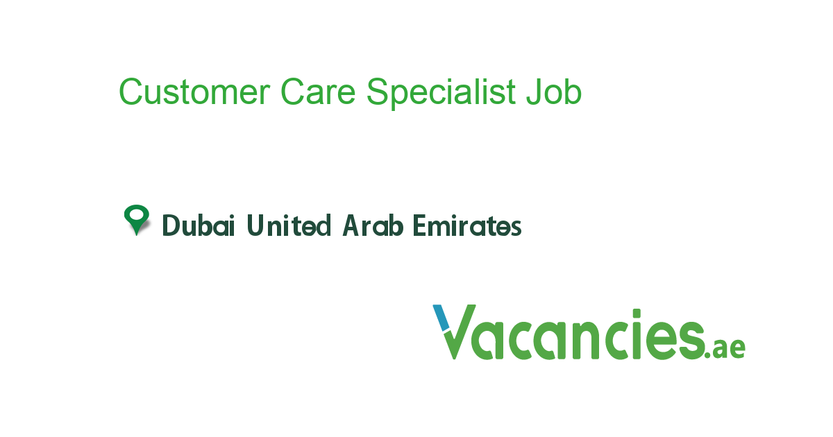 Customer Care Specialist job in in Dubai United Arab Emirates - Ref. 120637