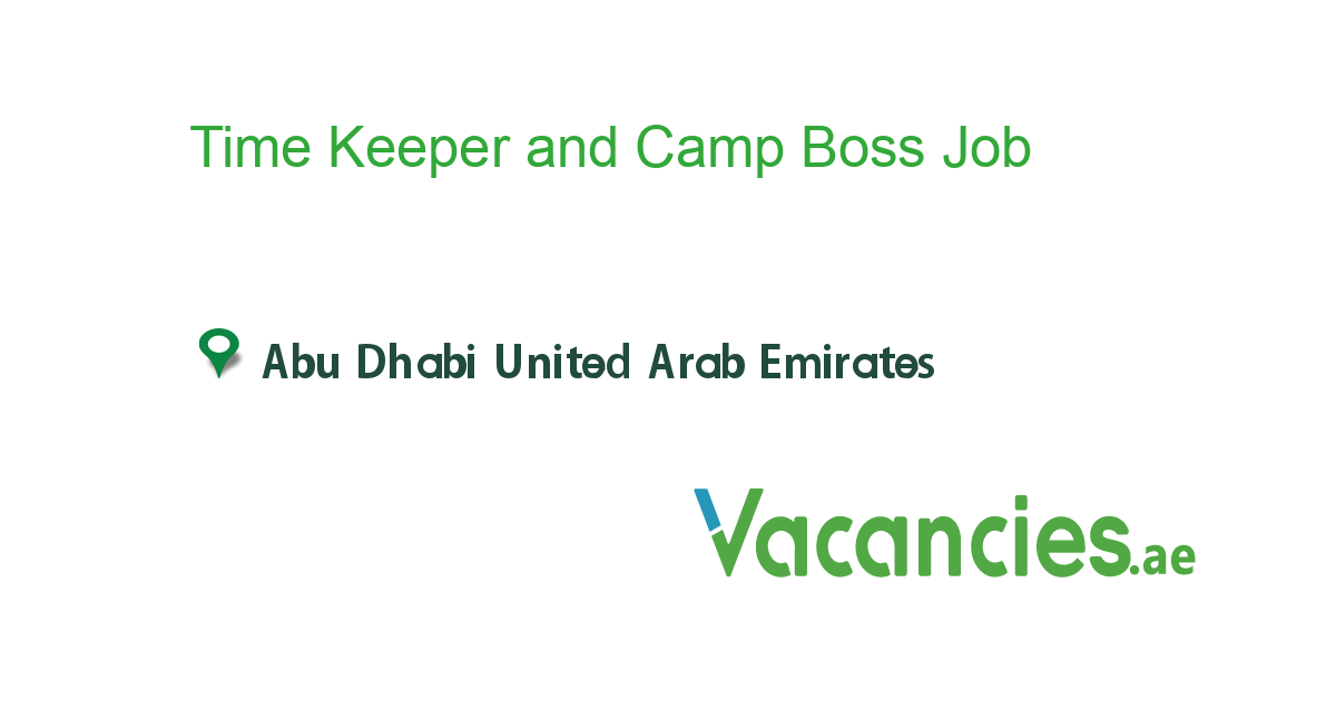 Time Keeper and Camp Boss job in in Abu Dhabi United Arab Emirates ...