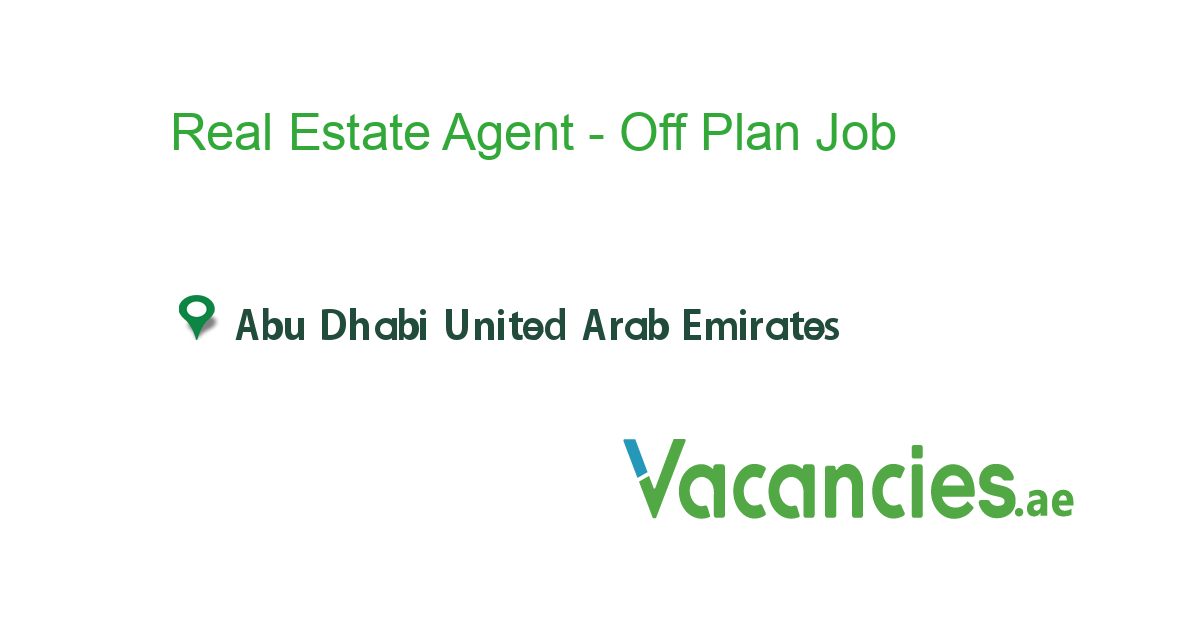 Real Estate Agent - Off Plan job in in Abu Dhabi United Arab Emirates ...