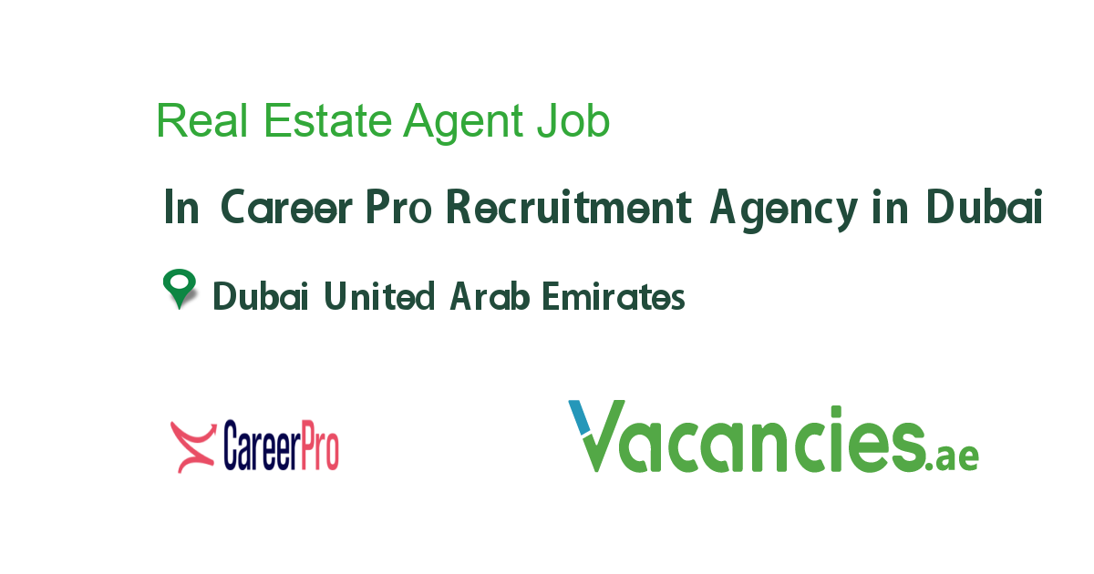 Real Estate Agent job in Career Pro Recruitment Agency in Dubai in ...