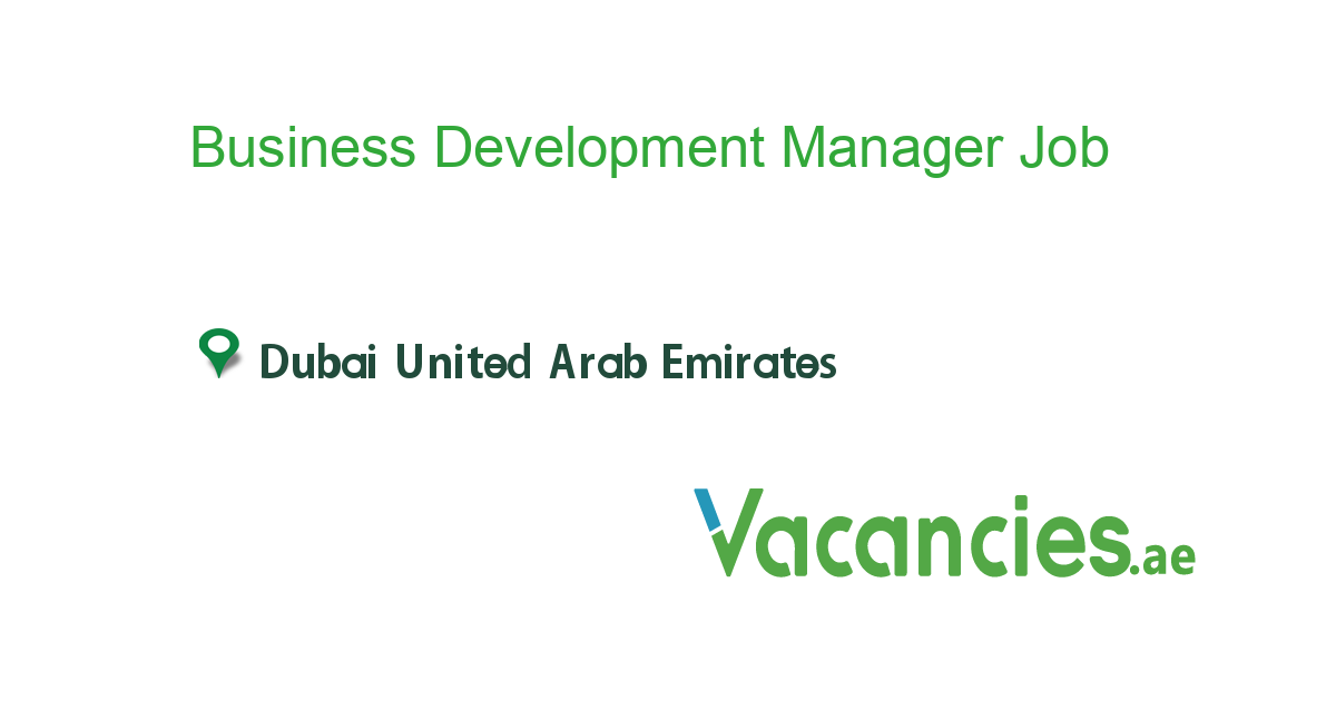 Business Development Manager job in in Dubai United Arab Emirates - Ref ...