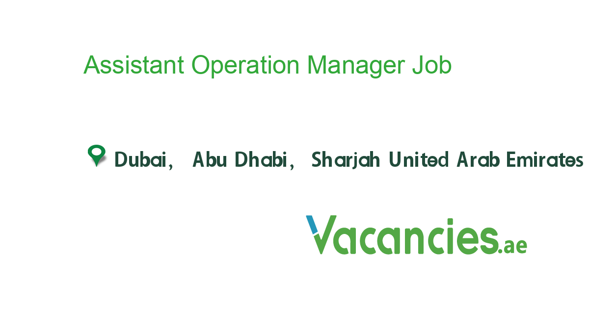 Male Assistant Operation Manager job in in Dubai, Abu Dhabi, Sharjah ...