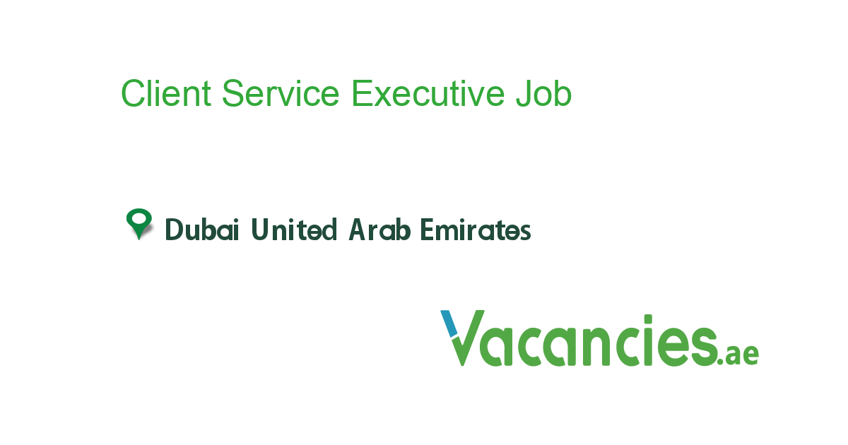 Client Service Executive job in in Dubai United Arab Emirates - Ref. 121200