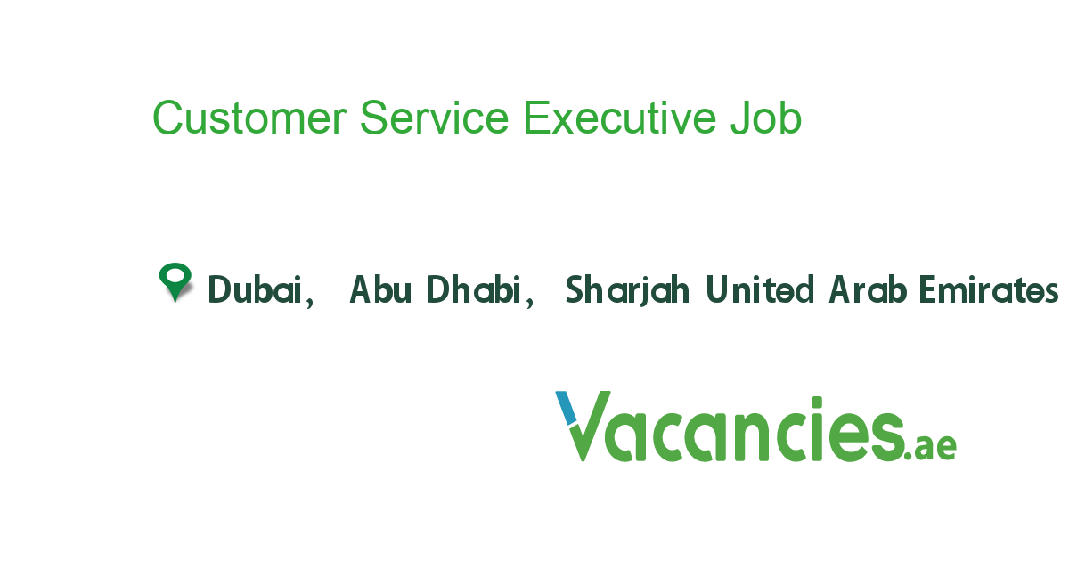 Customer Service Executive job in in Dubai, Abu Dhabi, Sharjah United ...
