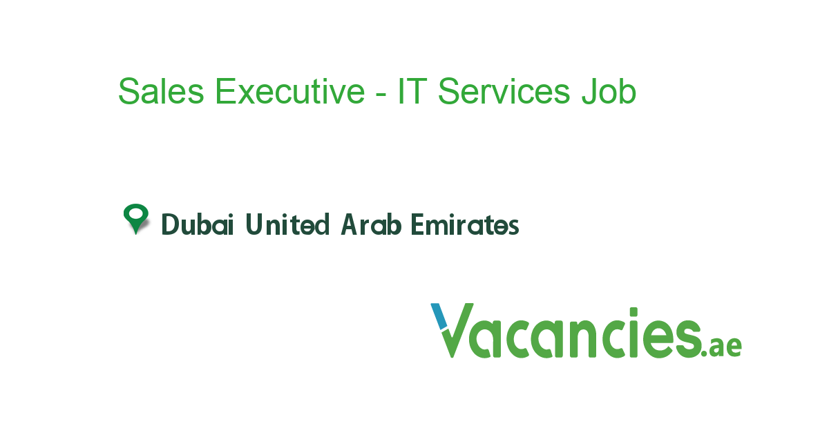 Sales Executive - IT Services job in in Dubai United Arab Emirates ...