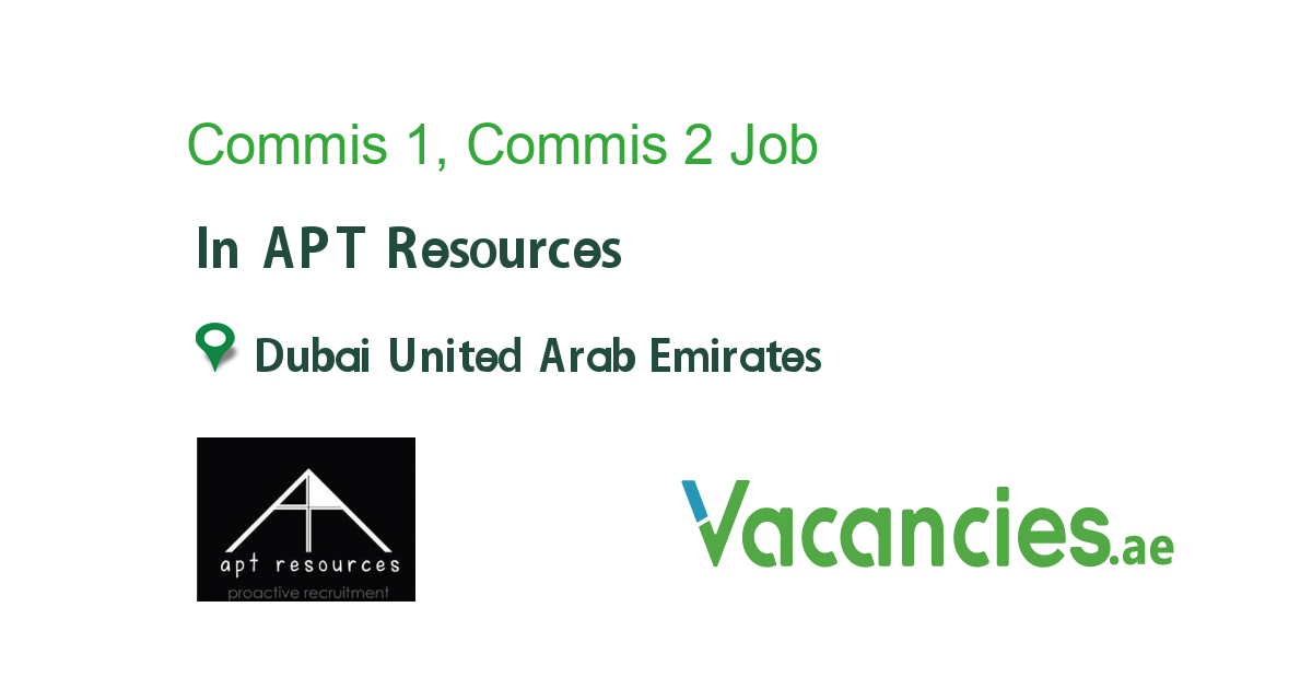Commis 1, Commis 2 job in APT Resources in Dubai United Arab Emirates ...
