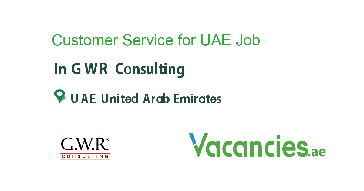 Customer Service for UAE job in GWR Consulting in UAE United Arab ...