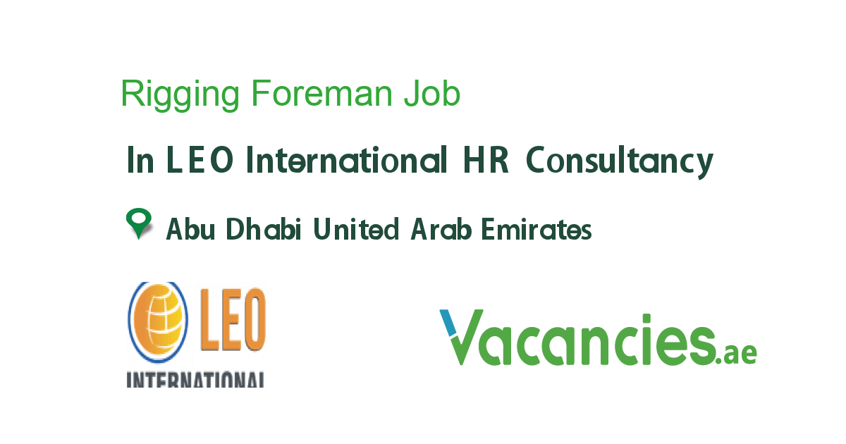Rigging Foreman job in LEO International HR Consultancy in Abu Dhabi ...